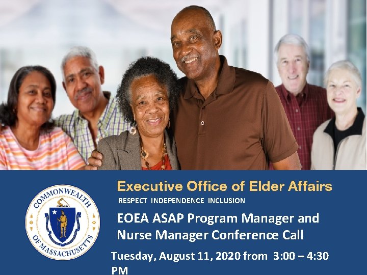Executive Office of Elder Affairs RESPECT INDEPENDENCE INCLUSION