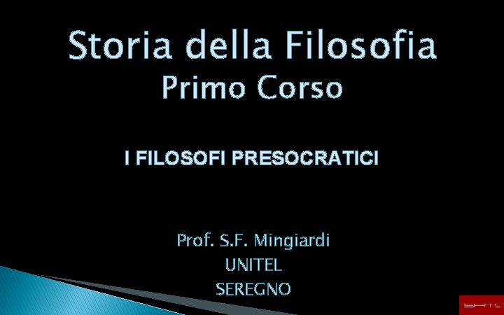 Storia della Filosofia Primo Corso I FILOSOFI PRESOCRATICI