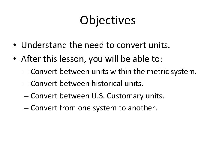 Conversions Made Easy Objectives Understand the need to