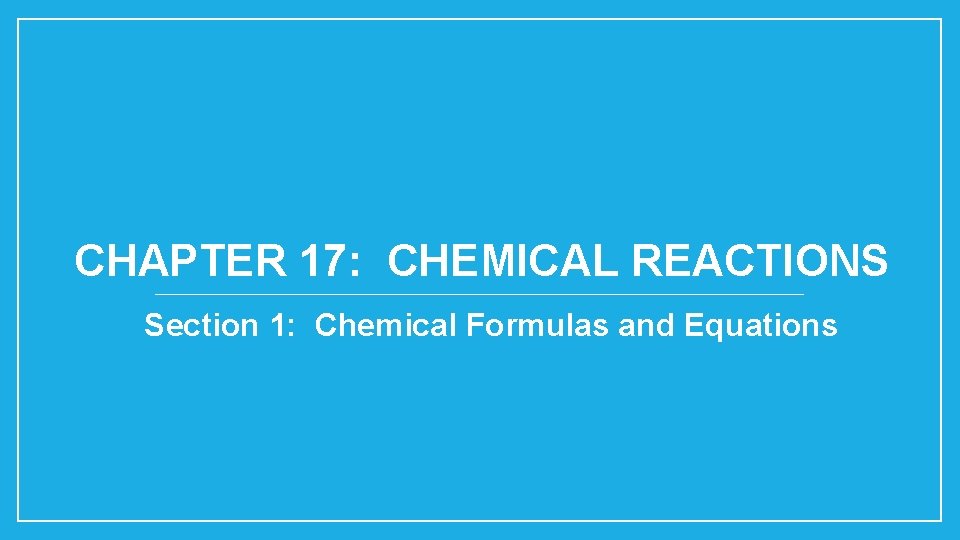 CHAPTER 17 CHEMICAL REACTIONS Section 1 Chemical Formulas