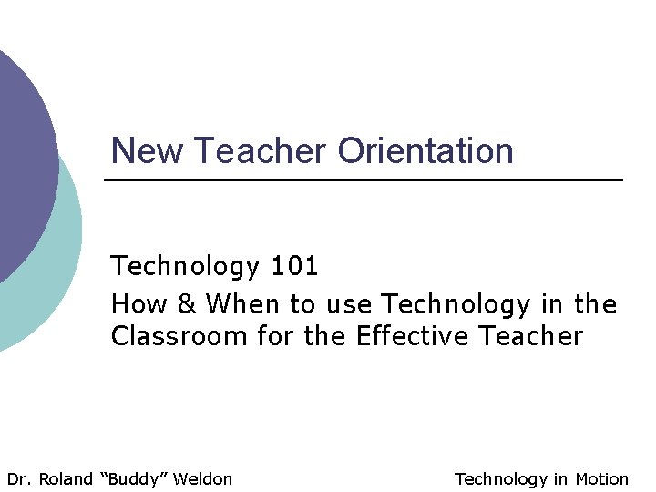 New Teacher Orientation Technology 101 How When to