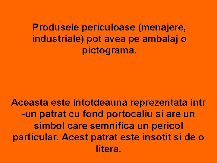 Pictograme Produsele periculoase menajere industriale pot avea pe