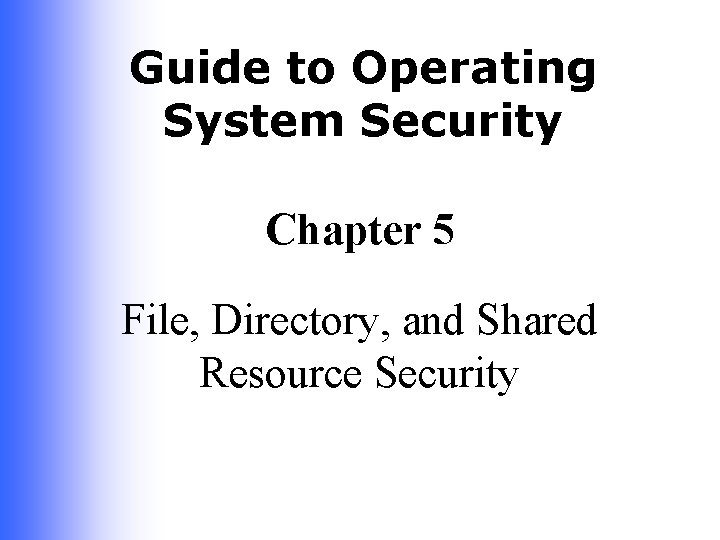 Guide to Operating System Security Chapter 5 File