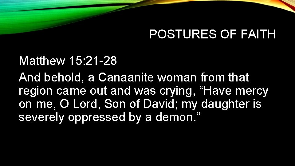 POSTURES OF FAITH Matthew 15 10 28 POSTURES