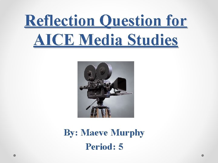 Reflection Question for AICE Media Studies By Maeve