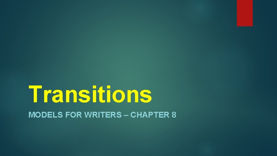 Transitions MODELS FOR WRITERS CHAPTER 8 A transition