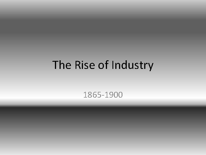 The Rise of Industry 1865 1900 Consolidation of