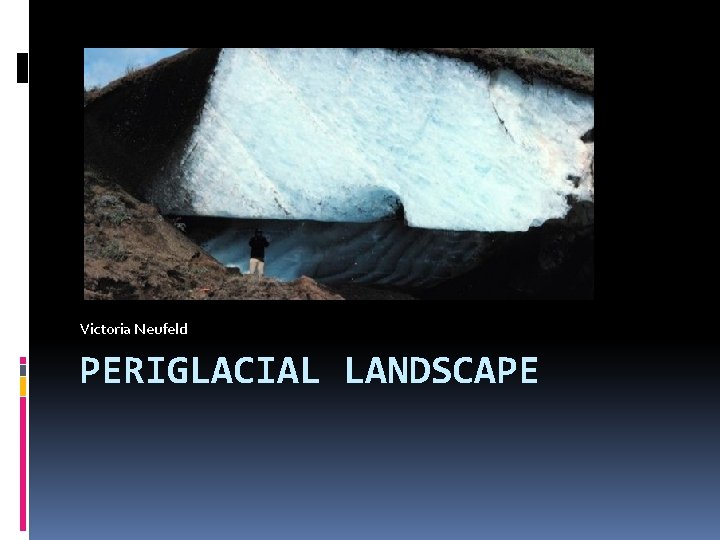Victoria Neufeld PERIGLACIAL LANDSCAPE Active Layer Active layers