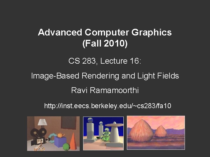 Advanced Computer Graphics Fall 2010 CS 283 Lecture