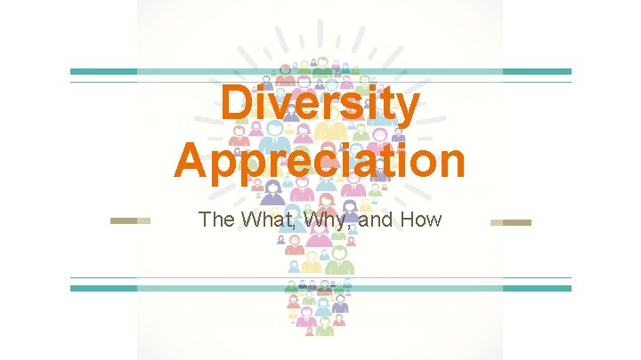 Diversity Appreciation The What Why and How What