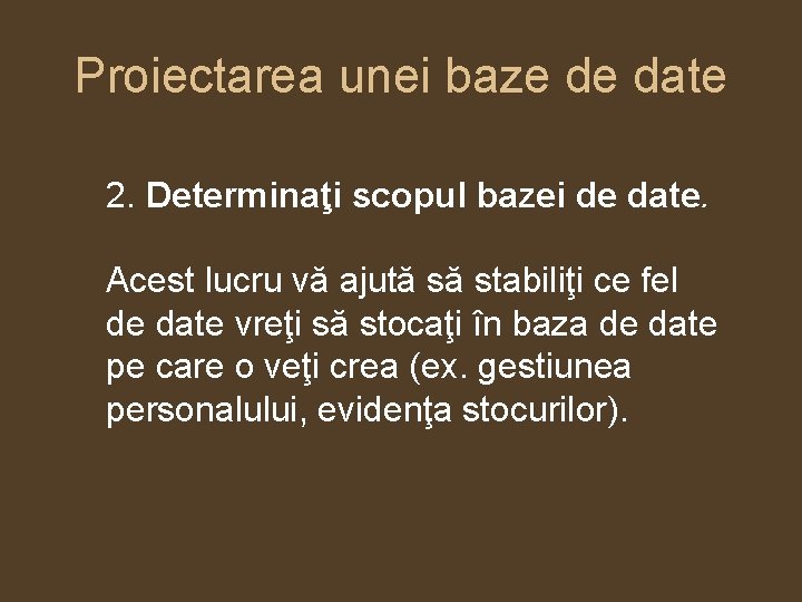Definirea structurii unei baze de date Proiectarea unei