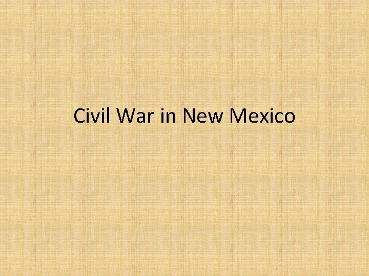 Civil War in New Mexico Civil War 1861