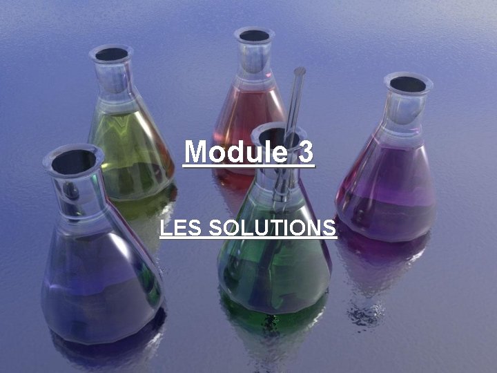 Module 3 LES SOLUTIONS Questce quune solution Une