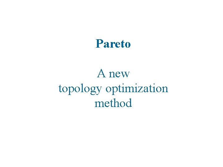 Pareto Method of Topology Optimization Current TO Strategies