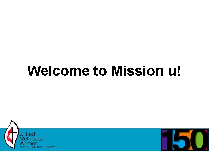 Welcome to Mission u We Have Come to