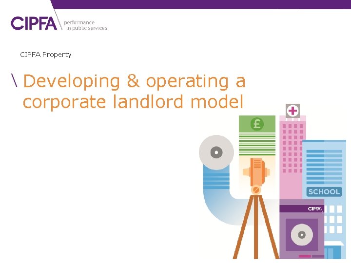 CIPFA Property Developing operating a corporate landlord model