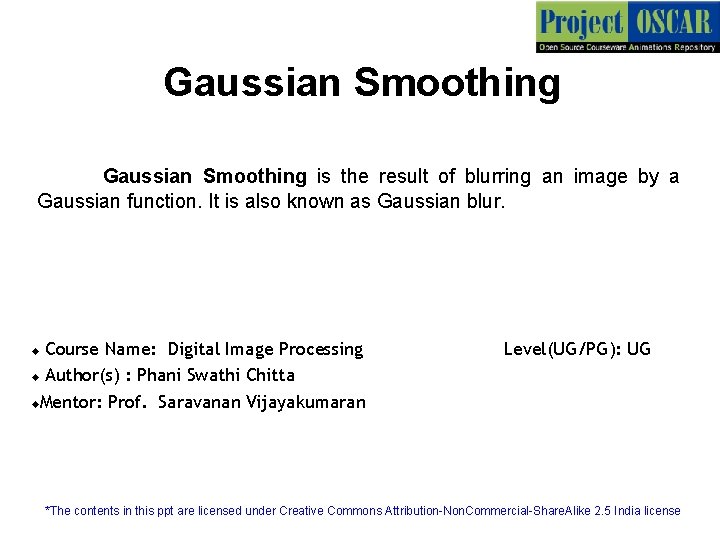 Gaussian Smoothing is the result of blurring an