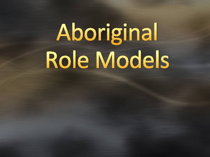 Aboriginal Role Models BRAINSTORM Brainstorm on a chart