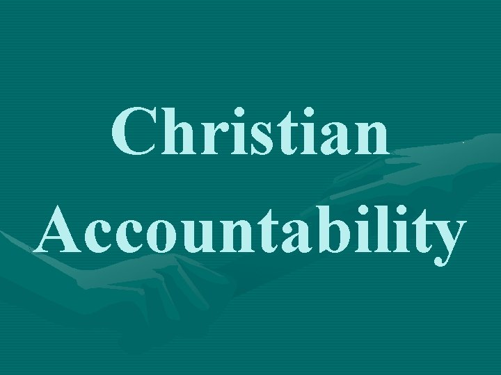 C A Christian Accountability Part I Three extreme