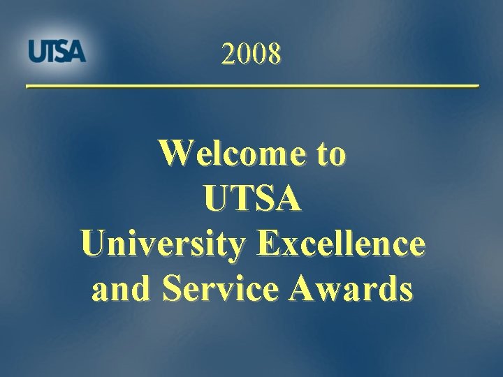 2008 Welcome to UTSA University Excellence and Service