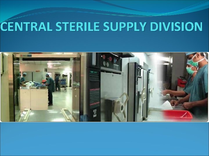 CENTRAL STERILIZATION AND SUPPLIES DIVISION Infection Control Nursing