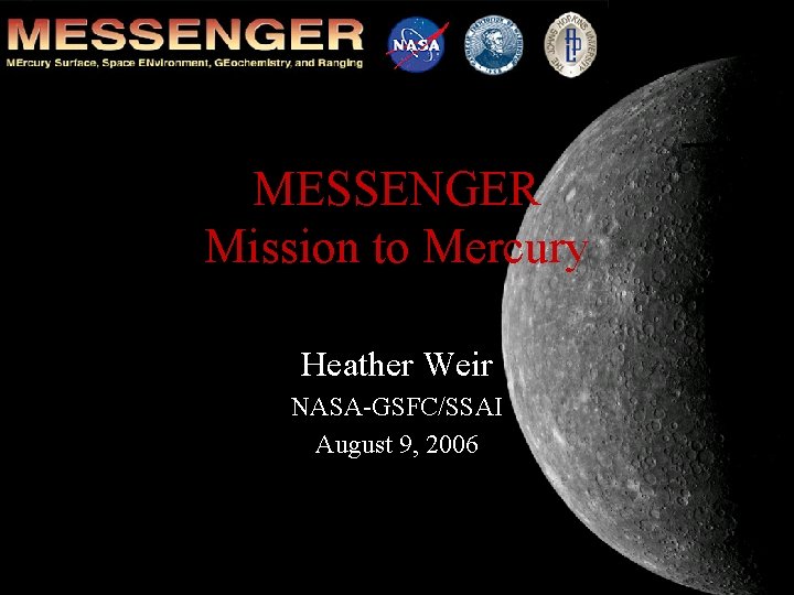 MESSENGER Mission to Mercury Heather Weir NASAGSFCSSAI August