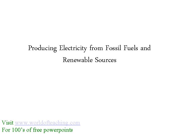 Producing Electricity from Fossil Fuels and Renewable Sources