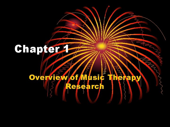 Chapter 1 Overview of Music Therapy Research What