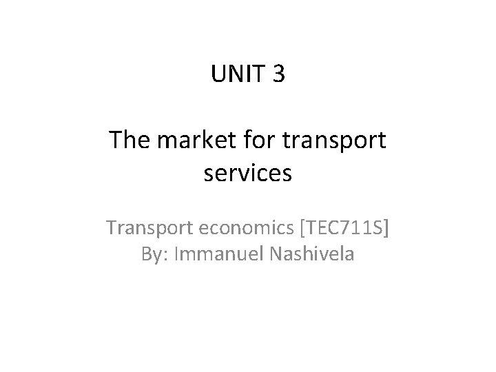 UNIT 3 The market for transport services Transport