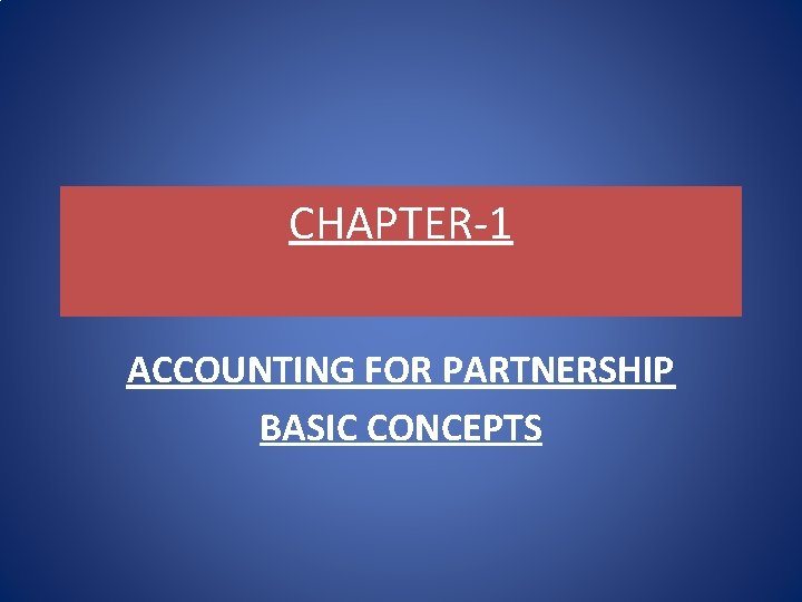 WELCOME CHAPTER1 ACCOUNTING FOR PARTNERSHIP BASIC CONCEPTS INTRODUCTION
