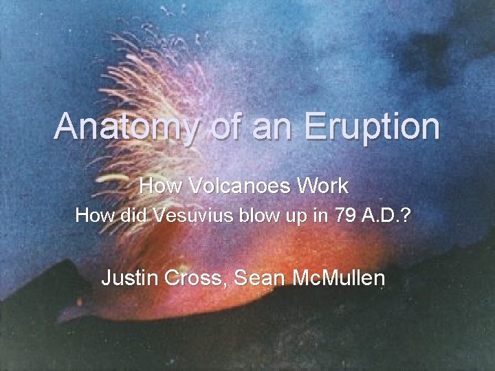 Anatomy of an Eruption How Volcanoes Work How