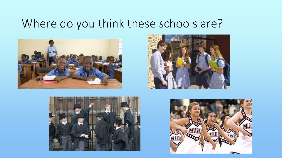 Comparing Schools Where do you think these schools