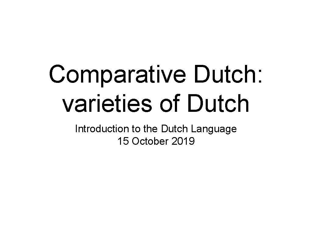 Comparative Dutch varieties of Dutch Introduction to the