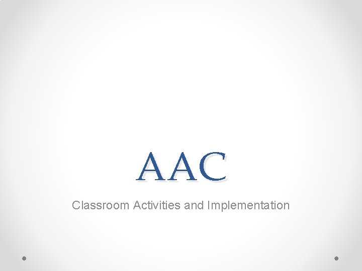 AAC Classroom Activities and Implementation What We Know