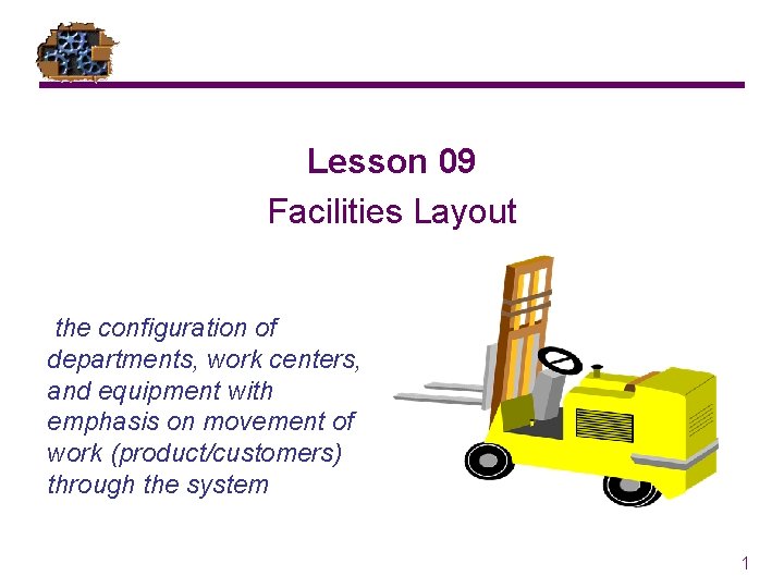 Lesson 09 Facilities Layout the configuration of departments