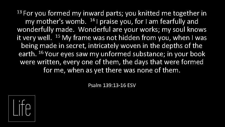 13 For you formed my inward parts you