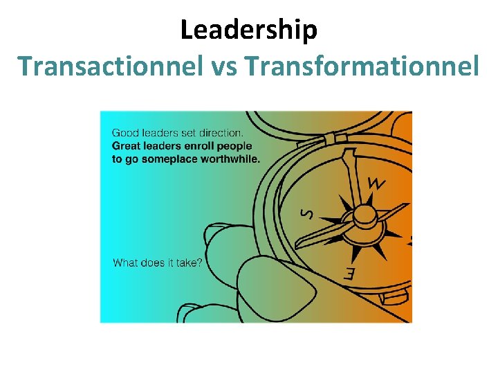 Leadership Transactionnel vs Transformationnel Leadership ...