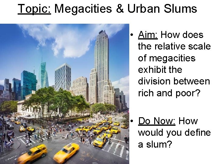 Topic Megacities Urban Slums Aim How does the