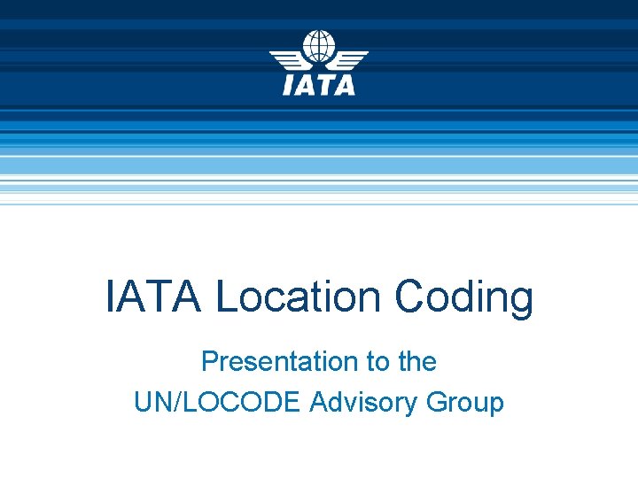 IATA Location Coding Presentation to the UNLOCODE Advisory
