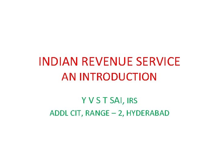 INDIAN REVENUE SERVICE AN INTRODUCTION Y V S