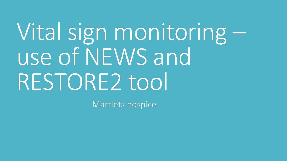 Vital sign monitoring use of NEWS and RESTORE
