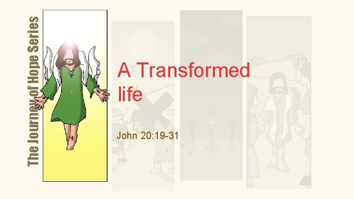 The Journey of Hope Series A Transformed life
