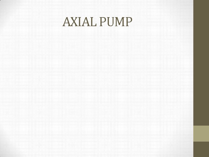 Pumps AXIAL PUMP AXIAL PUMP Transfers fluid in