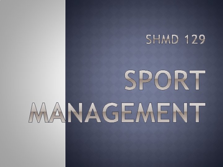 PART 1 INTRODUCTION TO SPORT MANAGEMENT Sports are