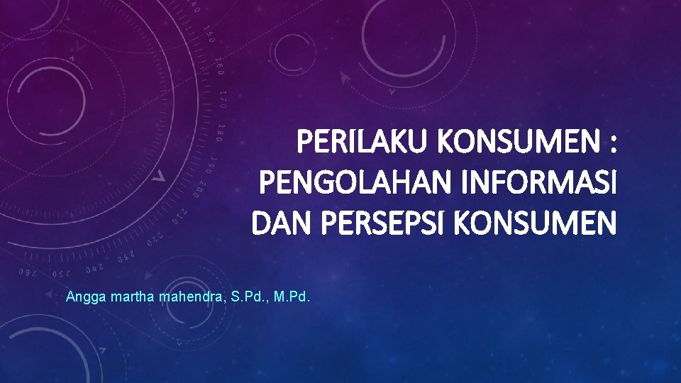 PERILAKU KONSUMEN PENGOLAHAN INFORMASI DAN PERSEPSI KONSUMEN Angga