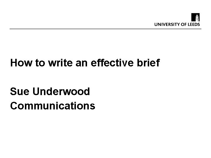 How to write an effective brief Sue Underwood