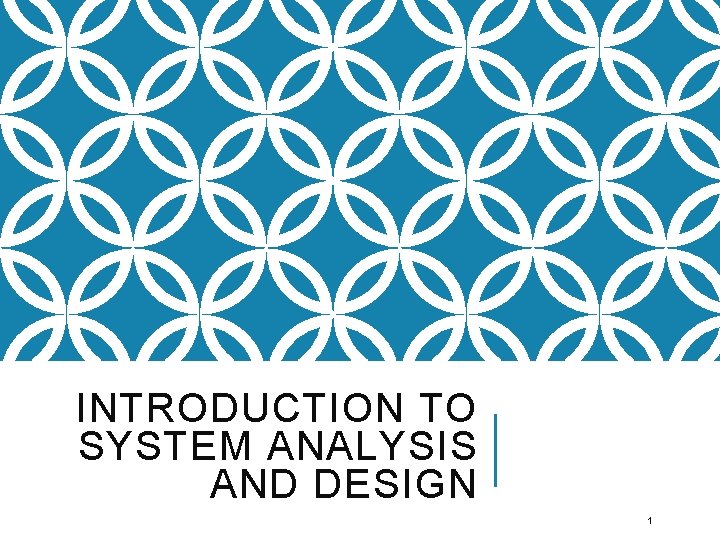 INTRODUCTION TO SYSTEM ANALYSIS AND DESIGN 1 WHAT