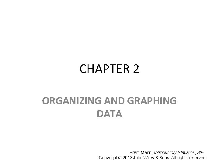 CHAPTER 2 ORGANIZING AND GRAPHING DATA Prem Mann