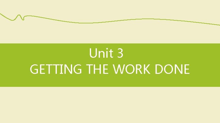 Unit 3 GETTING THE WORK DONE Skills focus