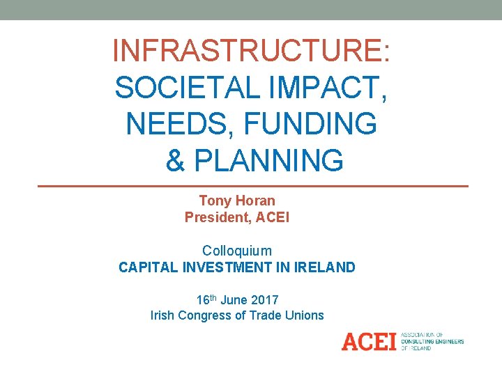 INFRASTRUCTURE SOCIETAL IMPACT NEEDS FUNDING PLANNING Tony Horan